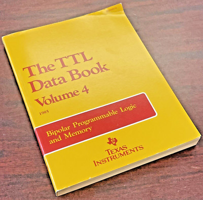 The TTL Data Book 1985, Bipolar Programmable Logic and Memory, Volume 4 ...