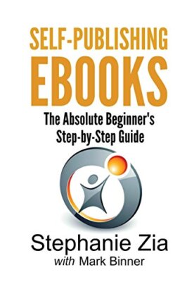 Self-Publishing Ebooks: The Absolute Beginner's Step-by-Step Guide.by ...