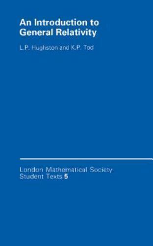 An Introduction to General Relativity by Hughston, L. P.; Tod, K. P ...