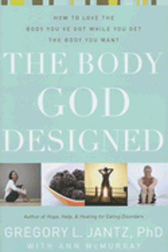 The Body God Designed: How to Love the Body You've Got While You Get ...
