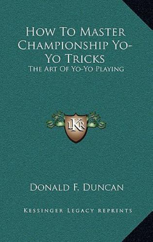 How to Master Championship Yo-Yo Tricks : The Art of Yo-Yo Playing by ...
