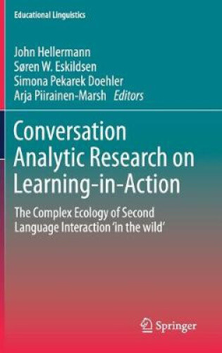 Conversation Analytic Research on Learning-in-Action: The Complex ...
