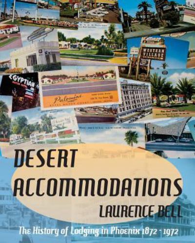 Desert Accommodations : The History of Lodging in Phoenix 1872-1972 by ...