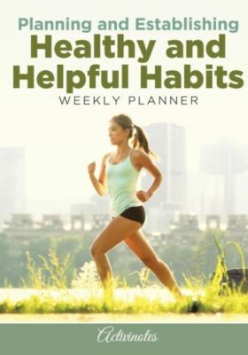 Planning And Establishing Healthy And Helpful Habits Weekly Planner ...