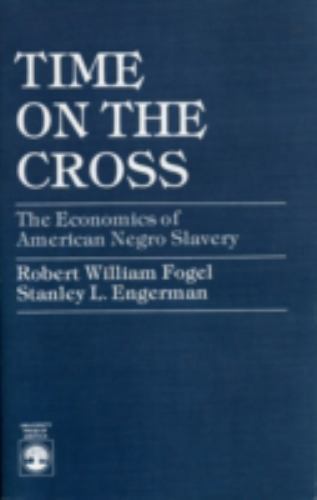Time on the Cross : The Economics of American Negro Slavery by Robert ...