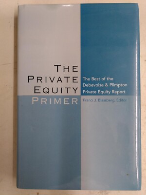 The Private Equity Primer ed. Blassberg 2006 Debevoise & Plimpton LLC ...