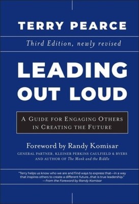 Leading Out Loud: A Guide for Engaging Others in Creating the Future ...