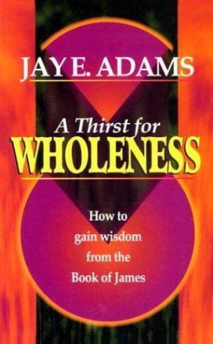 Thirst for Wholeness by Jay Edward Adams (1997, Trade Paperback) for ...
