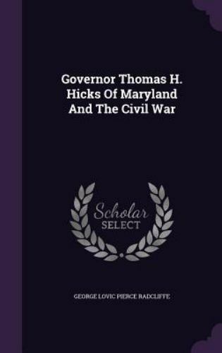 Governor Thomas H. Hicks of Maryland and the Civil War by George Lovic ...