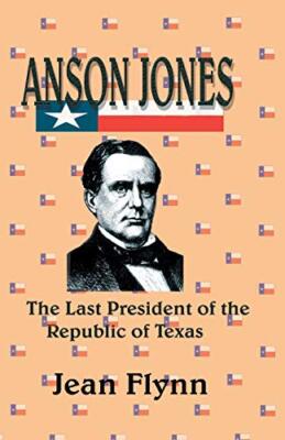 Anson Jones: The Last President of the Republic of Texas.9781940130316 New