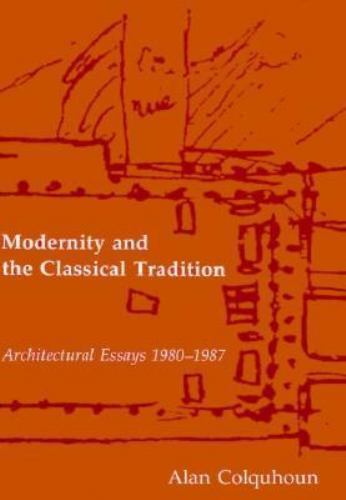 Modernity and the Classical Tradition : Architectural Essays, 1980-1987 ...