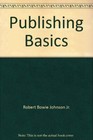 PUBLISHING BASICS By Robert Bowie Johnson Jr. & Ron Pramschufer **BRAND NEW** 9780970074133| eBay
