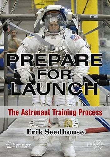 Prepare for Launch: The Astronaut Training Process by Erik Seedhouse ...