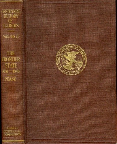 The Centennial History of Illinois, Volume Two: The Frontier State 1818 ...