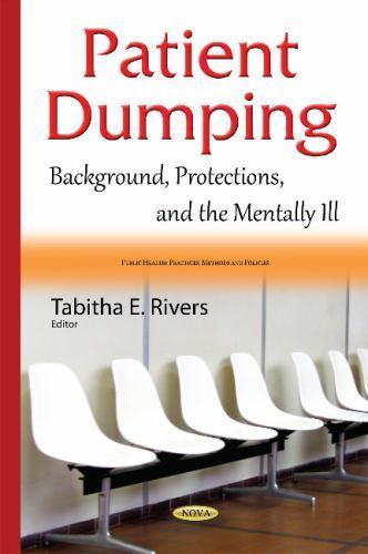 Patient Dumping : Background, Protections, and the Mentally Ill by Tabitha E. Rivers (2015 ...