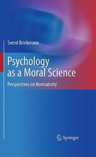 Psychology As A Moral Science: Perspectives On Normativity ...
