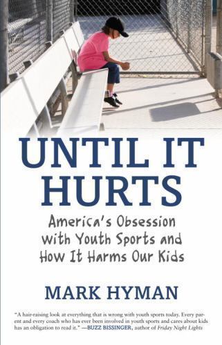 Until It Hurts: America's Obsession with Youth Sports and How It Harms ...