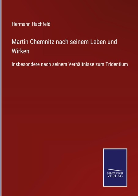 Martin Chemnitz nach seinem Leben und Wirken von Hermann Hachfeld (2021 ...