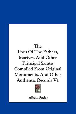 Lives of the Fathers, Martyrs, and Other Principal Saints; Compiled ...