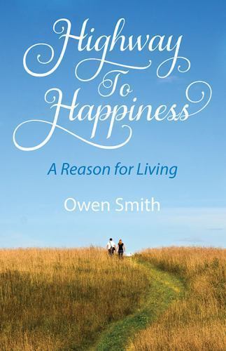 Highway to Happiness : A Reason for Living by Owen Smith (2013, Trade ...