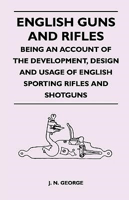 English Guns Rifles - Being an Account Development De by George J N ...