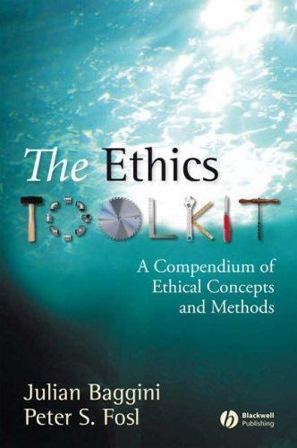 Ethics Toolkit : A Compendium of Ethical Concepts and Methods by Julian ...