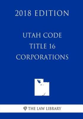 Utah Code - Title 16 - Corporations (2018 Edition) 9781719477536| eBay