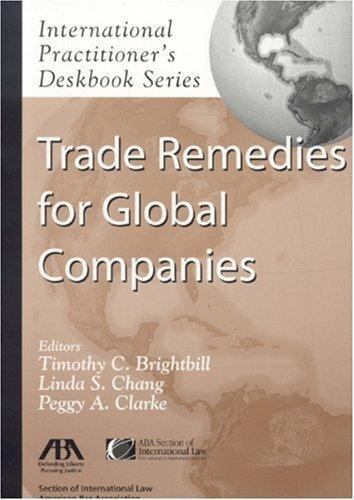 Trade Remedies for Global Companies by Peggy A. Clarke, Timothy C ...