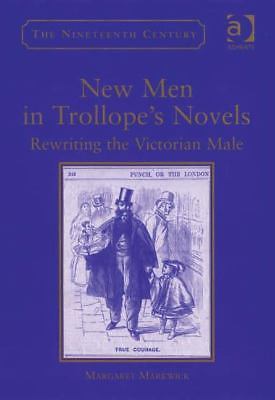The Nineteenth Century Ser.: New Men in Trollope's Novels : Rewriting ...