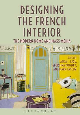 Designing the French Interior: The Modern Home and Mass Media by Mark ...