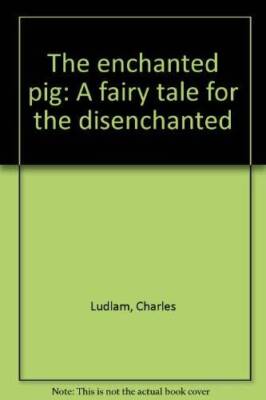 The enchanted pig: A fairy tale for the disenchanted - Paperback - GOOD ...