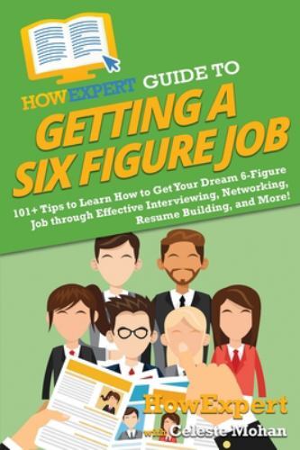 HowExpert Guide to Getting a Six Figure Job by Celeste Mohan and HowExpert (2021, Trade ...