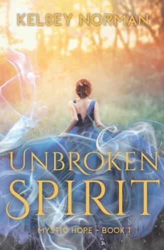 Unbroken Spirit (Mystic Hope) (Volume 1) - Paperback By Norman, Kelsey ...