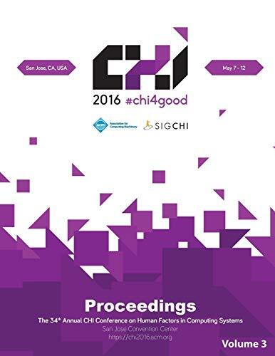CHI 16 Vol 3: CHI Conference on Human Factors in Computing Systems ...