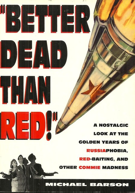 Better Dead Than Red! : A Nostalgic Look at the Golden Years of ...