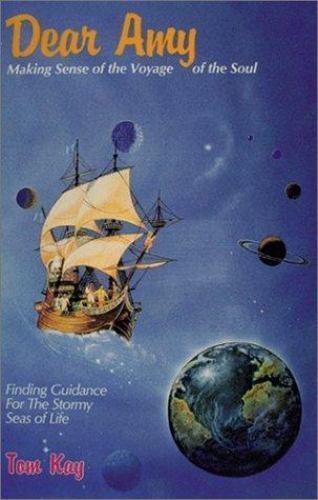 Dear Amy : Making Sense of the Voyage of the Soul by Tom Kay (1994 ...