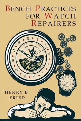 Henry B Fried Bench Practices for Watch Repairers (Tascabile) | eBay