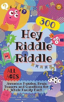 Hey Riddle Riddle: 300 Awesome Puzzles, Brain Teasers and Questions for ...