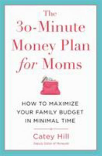 The 30-Minute Money Plan for Moms: How to Maximize Your Family Budget ...