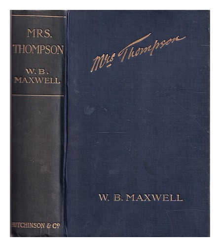 Maxwell, W. B. (William Babington) (1866-1938) Mrs.Thompson : a Novel ...