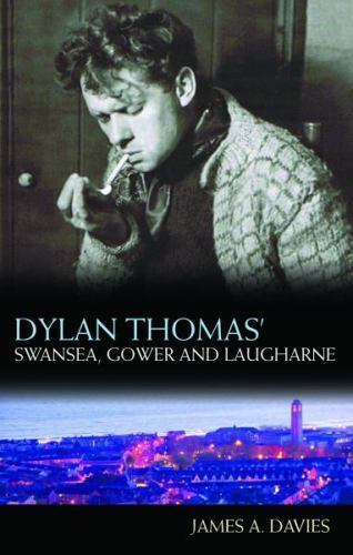 Dylan Thomas' Swansea, Gower and Laugharne : New Edition by James A ...