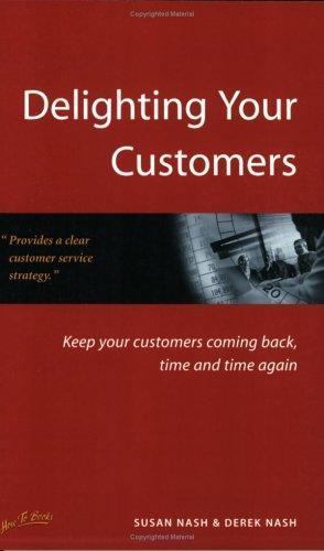 Delighting Your Customers : Keep Your Customers Coming Back, Time and ...