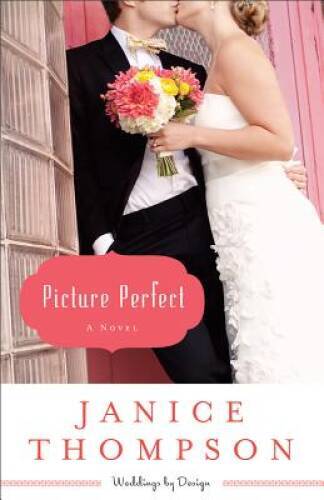 Picture Perfect: A Novel (Weddings by Design) - Paperback - GOOD ...