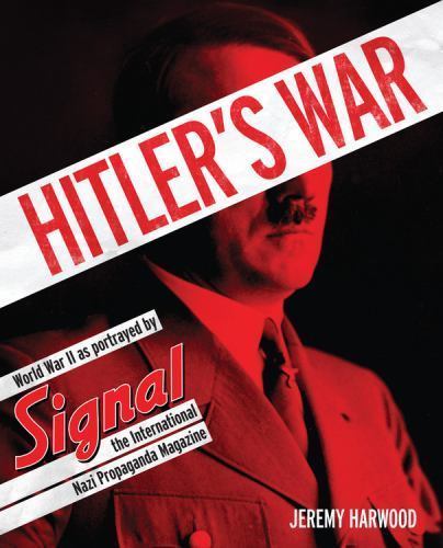 Hitler's War: World War II as Portrayed by Signal, the International ...