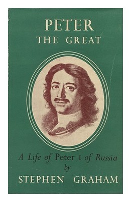 Graham, Stephen (1884 Peter The Great ; a Life Of Peter I Di Russia ...
