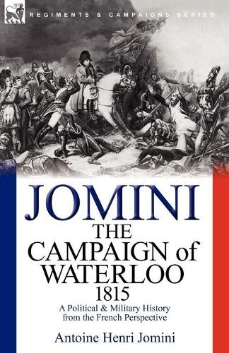 Antoine Henri Jomini The Campaign of Waterloo, 1815 (Paperback) (UK ...