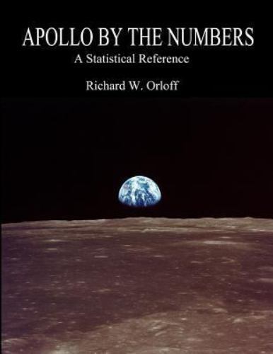 Apollo by the Numbers: a Statistical Reference by Richard Orloff and ...