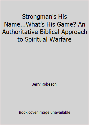 Strongman's His Name...What's His Game? An Authoritative Biblical ...