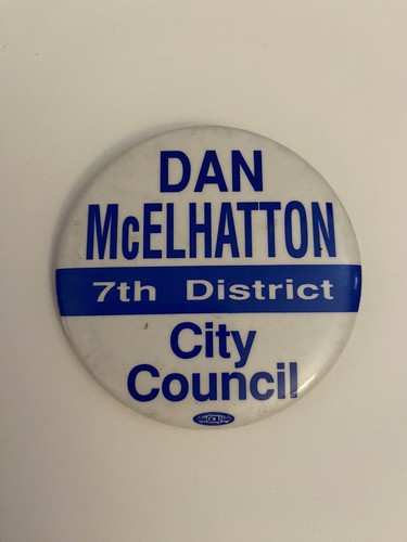 Dan McElhatton 7th District City Council Pin Back Button P65 | eBay