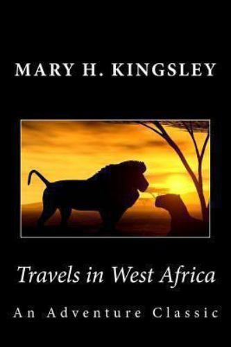 Travels in West Africa : An Adventure Classic by Mary H. Kingsley (2010 ...